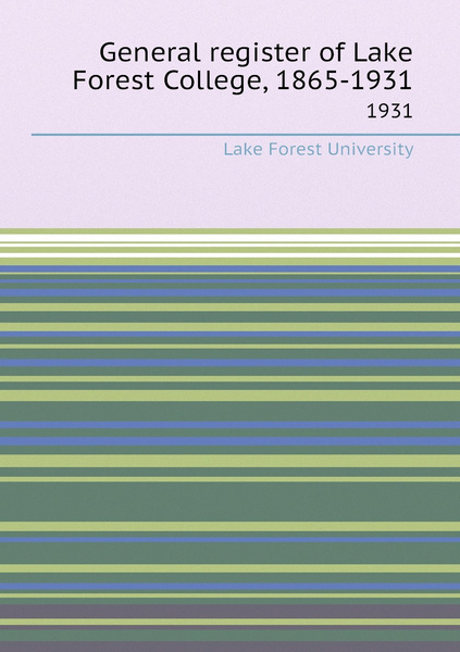 General register of Lake Forest College, 1865-1931. 1931 купить на OZON по низкой цене (150972943)