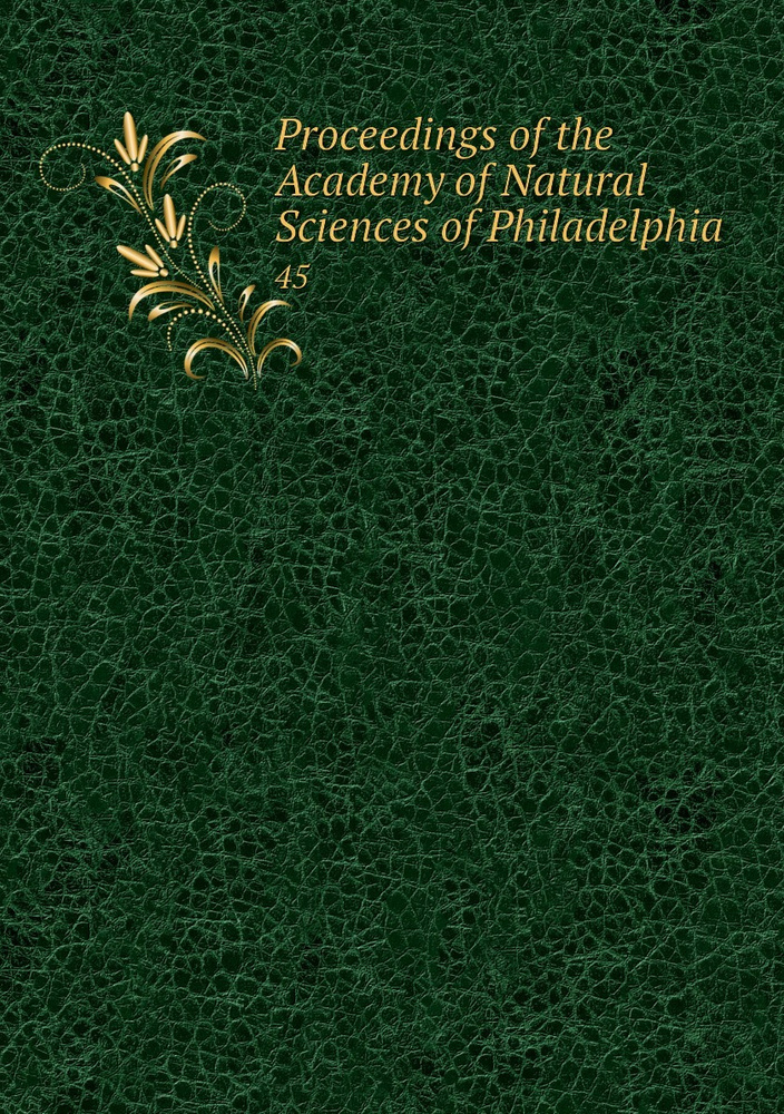 Proceedings of the Academy of Natural Sciences of Philadelphia. 45 ...