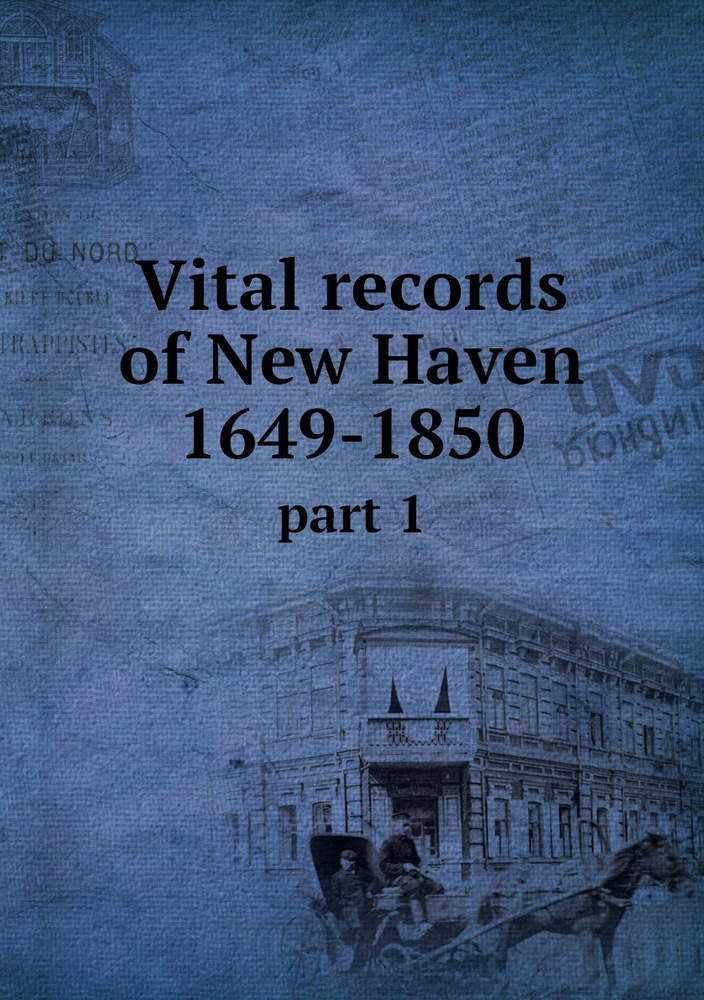Vital records of New Haven 1649-1850. part 1 - купить с доставкой по выгодным ценам в интернет ...