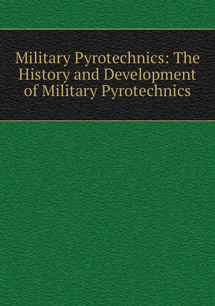 Military Pyrotechnics: The History and Development of Military ...