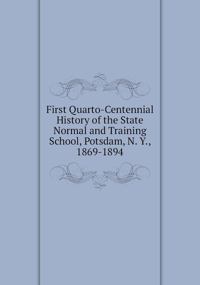 First Quarto-Centennial History of the State Normal and Training School ...
