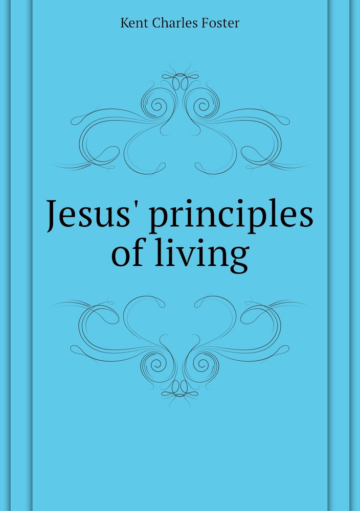Jesus' principles of living | Kent Charles Foster - купить с доставкой ...