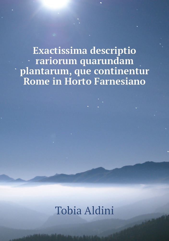 Exactissima descriptio rariorum quarundam plantarum, que continentur ...
