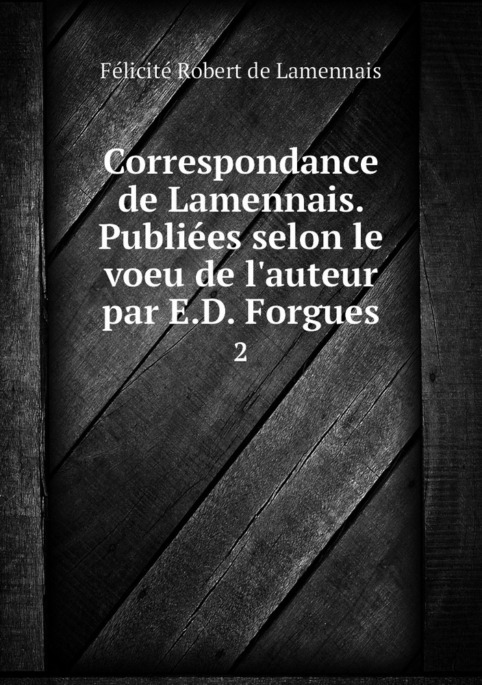 Correspondance de Lamennais. Publiees selon le voeu de l'auteur par E.D. Forgues. 2 купить на ...