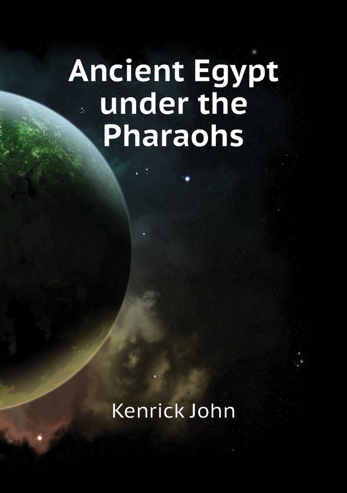 Ancient Egypt under the Pharaohs | Kenrick John - купить с доставкой по ...