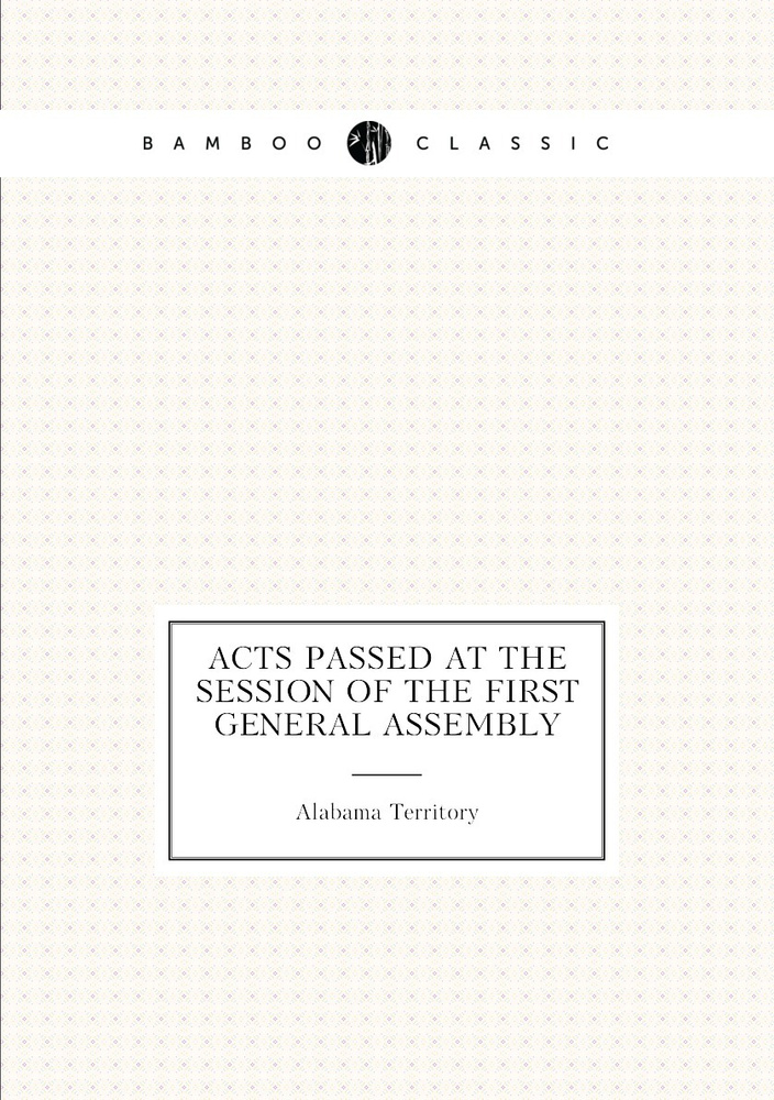Acts Passed at the Session of the First General Assembly - купить с ...