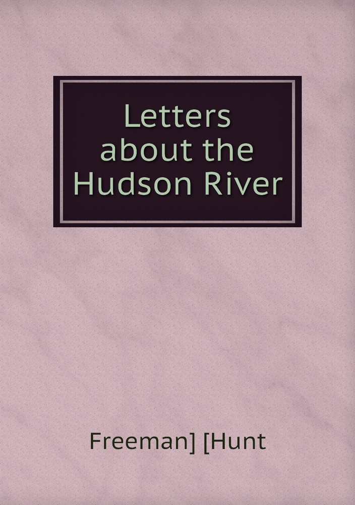 Letters about the Hudson River купить на OZON по низкой цене (156674920)