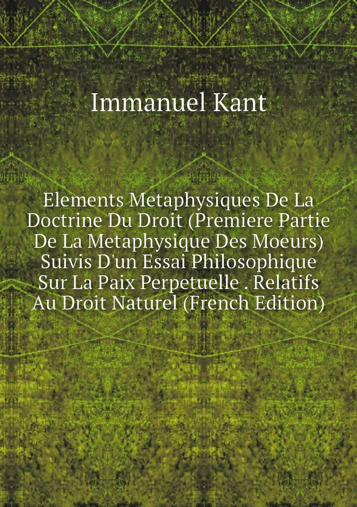Elements Metaphysiques De La Doctrine Du Droit (Premiere Partie De La ...
