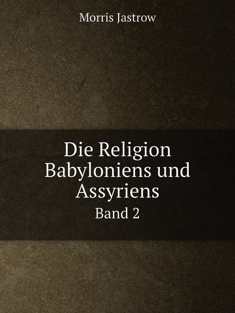 Die Religion Babyloniens und Assyriens. Band 2 | Morris Jastrow ...