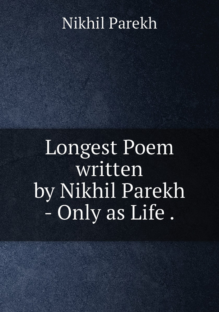 Longest Poem written by Nikhil Parekh - Only as Life . купить на OZON ...