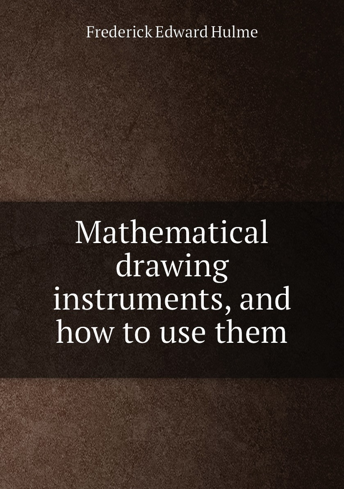 Mathematical drawing instruments, and how to use them - купить с ...