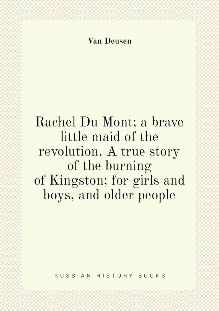 Rachel Du Mont; a brave little maid of the revolution. A true story of ...
