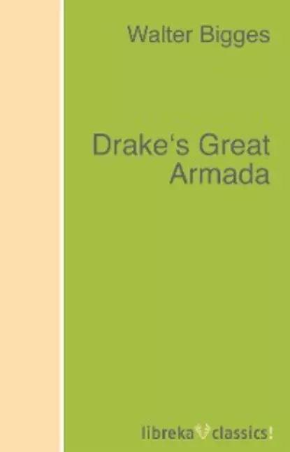 Drake's Great Armada | Bigges Walter | Электронная книга - купить с доставкой по выгодным ценам ...