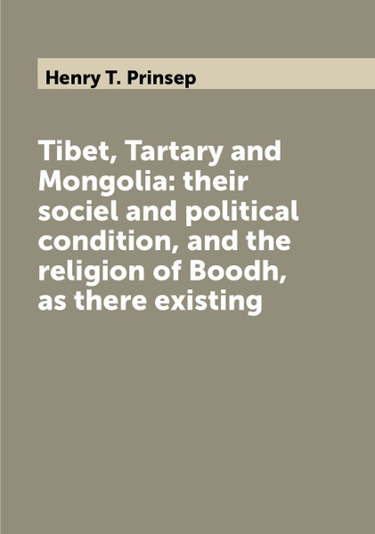 Tibet, Tartary and Mongolia: their sociel and political condition, and ...