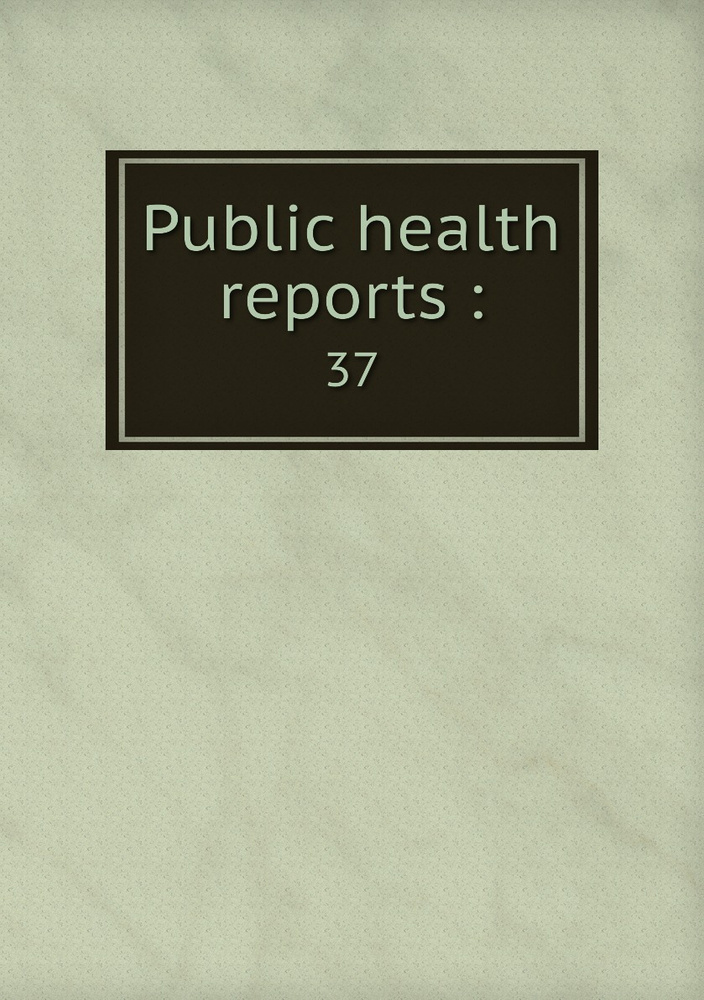 Public health reports :. 37 - купить с доставкой по выгодным ценам в ...