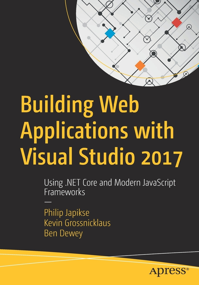Building Web Applications with Visual Studio 2017. Using .NET Core and Modern JavaScript ...