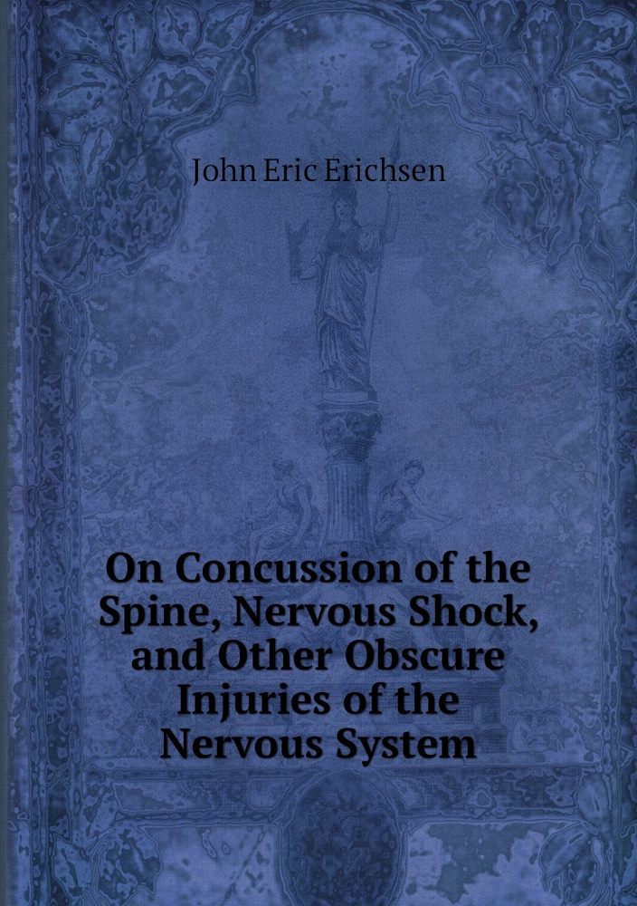 On Concussion Of The Spine Nervous Shock And Other Obscure Injuries Of The Nervous System