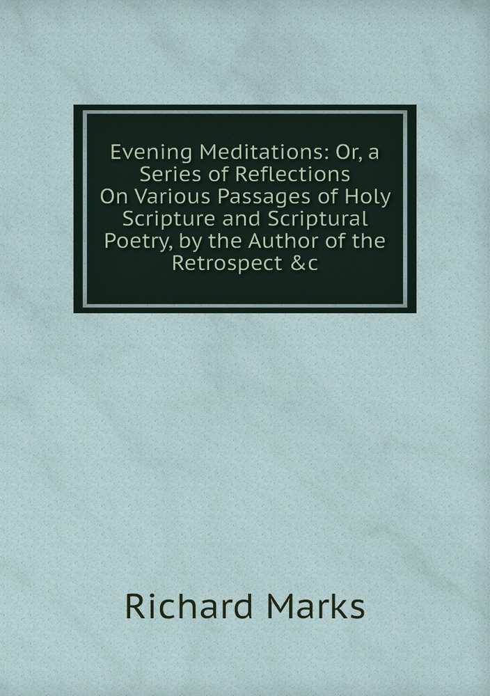 Evening Meditations: Or, a Series of Reflections On Various Passages of ...