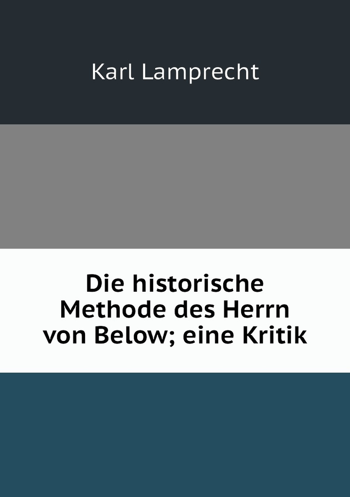 Die historische Methode des Herrn von Below; eine Kritik - купить с ...