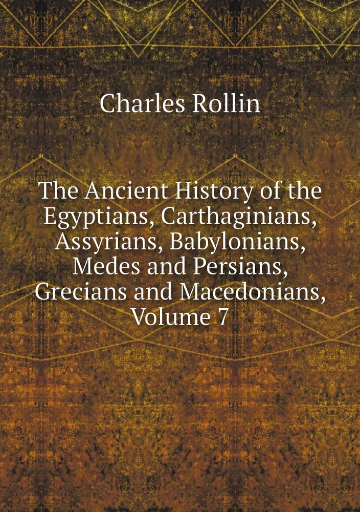 The Ancient History of the Egyptians, Carthaginians, Assyrians ...