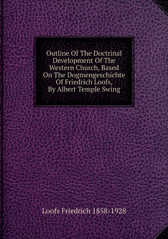 Outline Of The Doctrinal Development Of The Western Church, Based On ...
