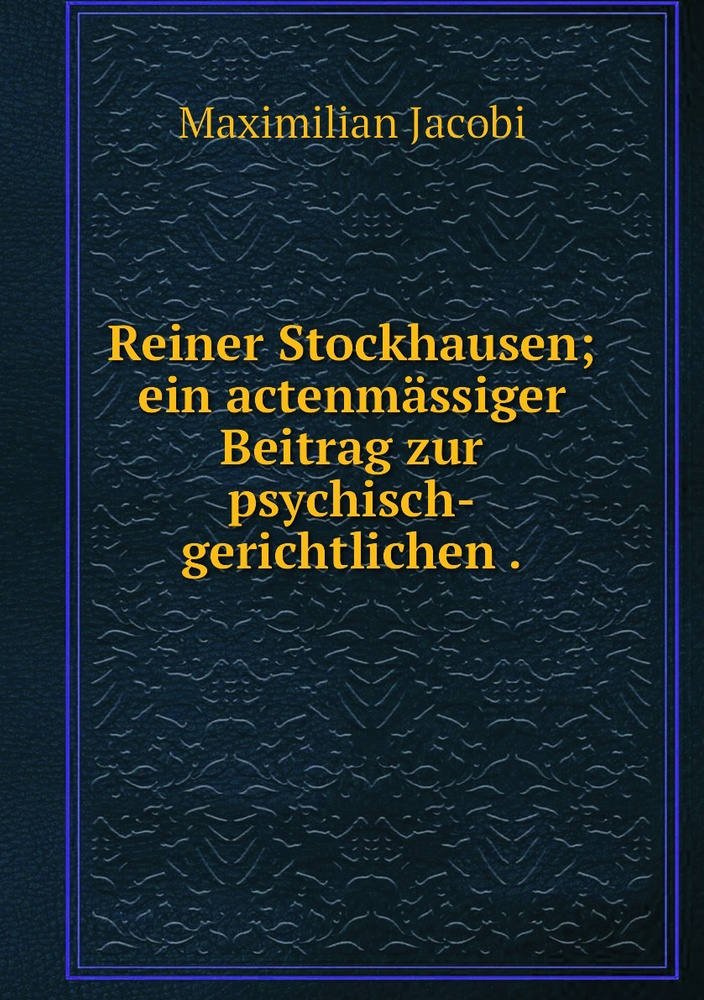 Reiner Stockhausen; ein actenmassiger Beitrag zur psychisch ...