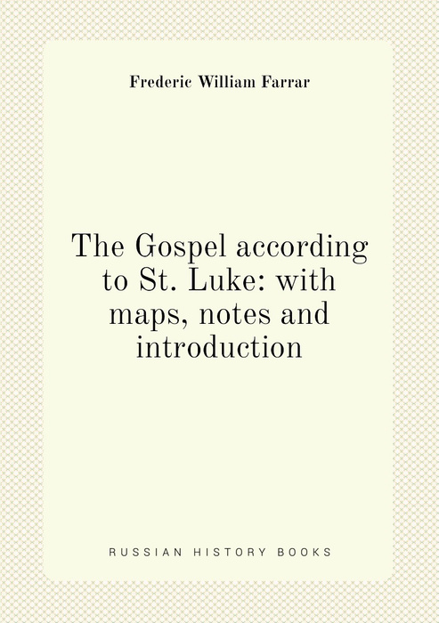 The Gospel according to St. Luke: with maps, notes and introduction ...