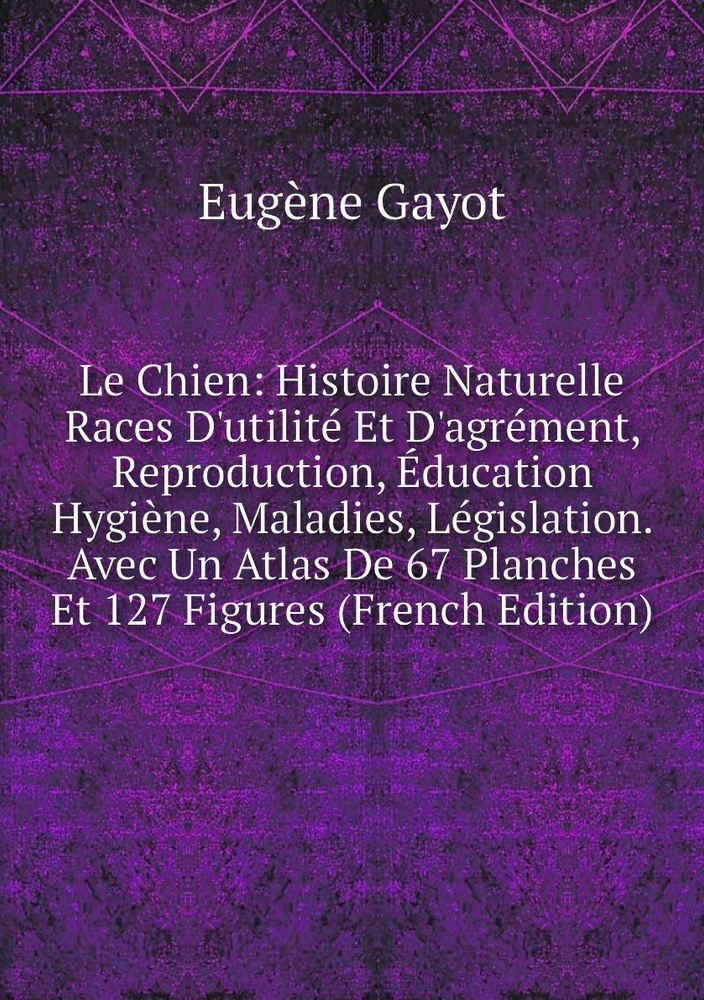 Le Chien: Histoire Naturelle Races D'utilite Et D'agrement ...