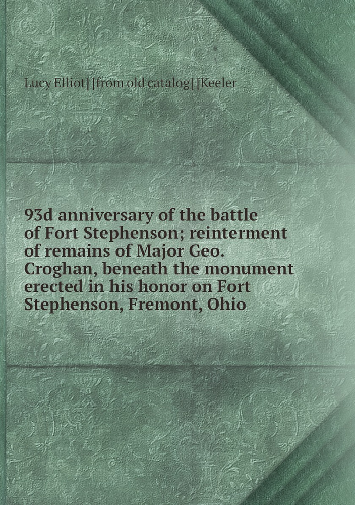 93d anniversary of the battle of Fort Stephenson; reinterment of ...