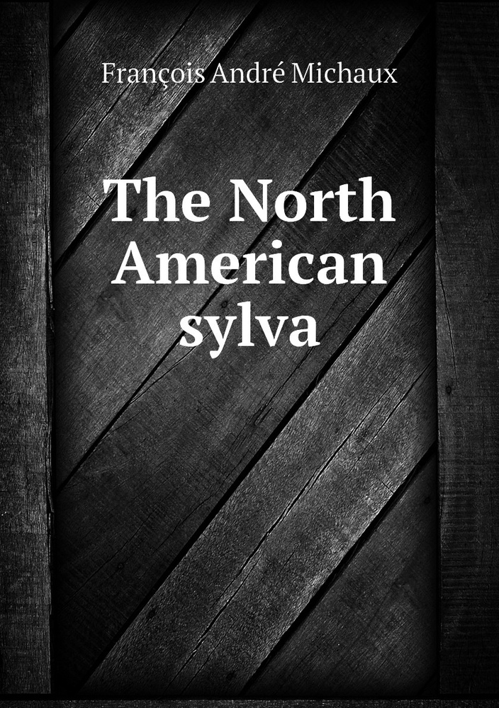 The North American sylva - купить с доставкой по выгодным ценам в ...