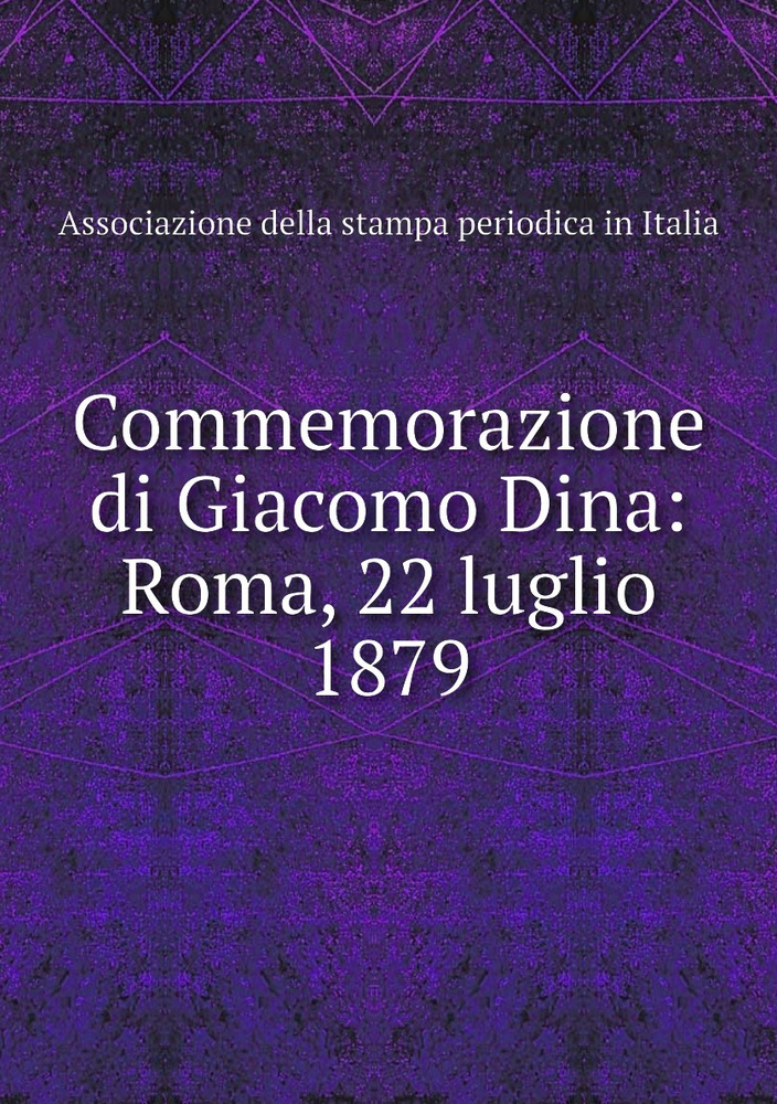 Commemorazione di Giacomo Dina: Roma, 22 luglio 1879 - купить с ...