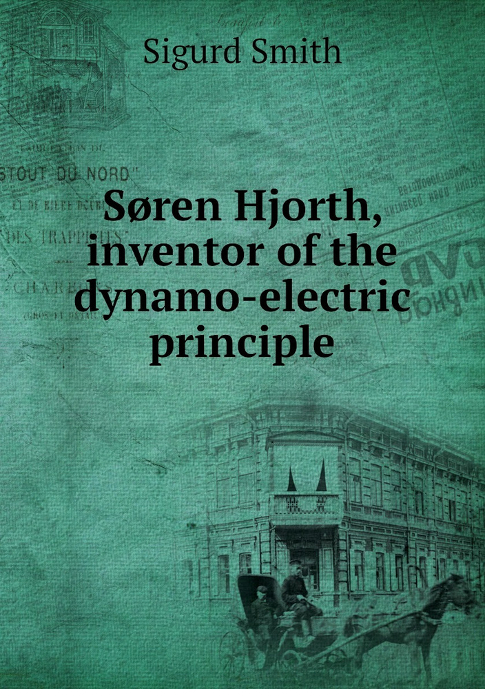 S?ren Hjorth, inventor of the dynamo-electric principle - купить с ...