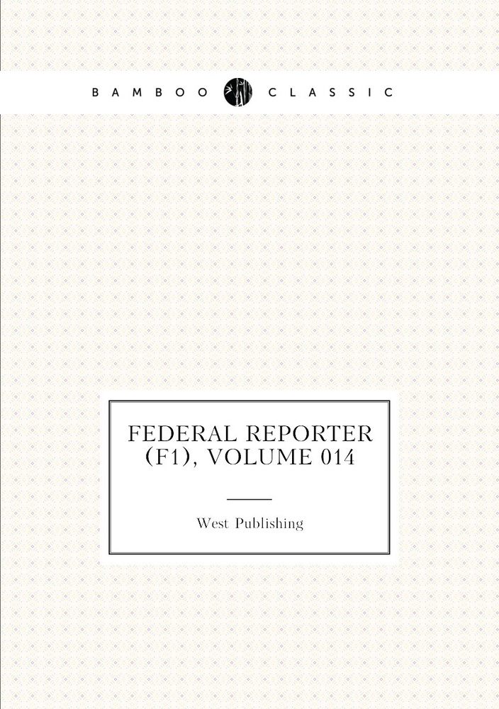 Federal Reporter (F1), Volume 014 - купить с доставкой по выгодным ...