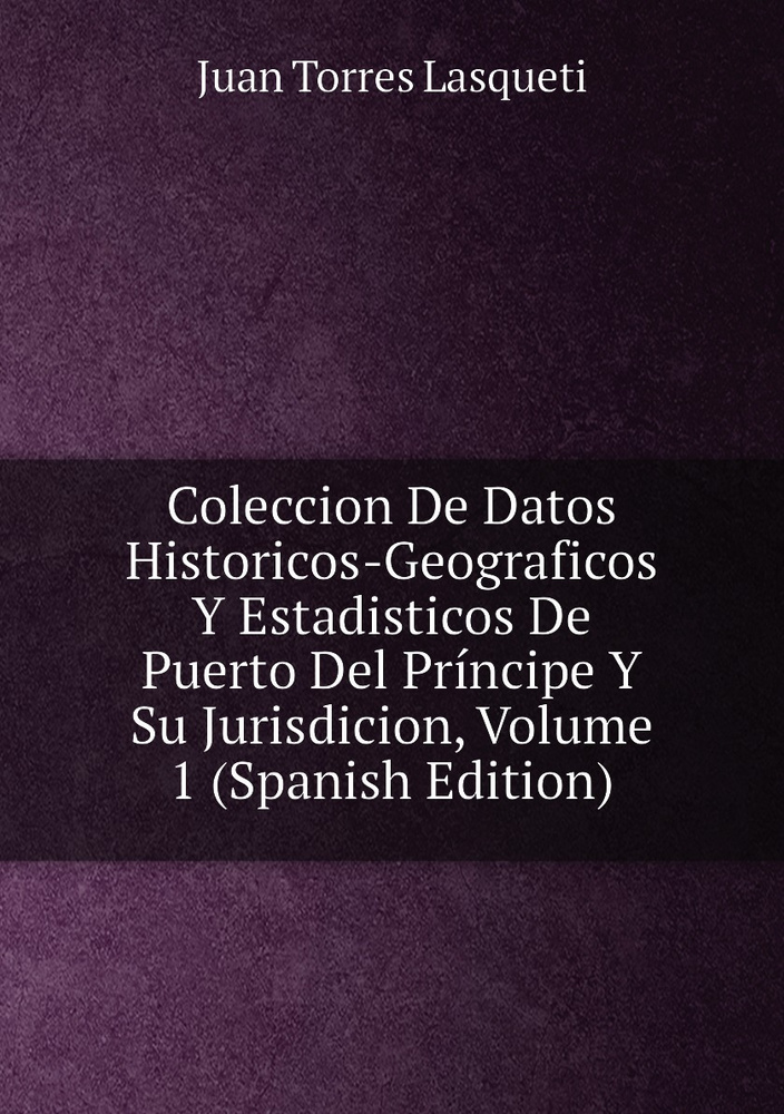 Coleccion De Datos Historicos-Geograficos Y Estadisticos De Puerto Del ...