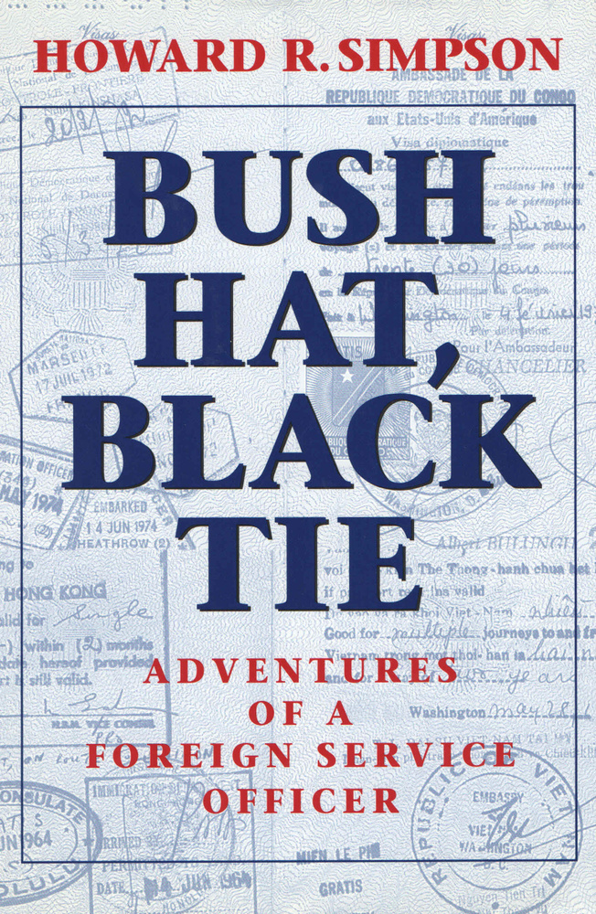Bush Hat, Black Tie: Adventures of a Foreign Service Officer ...
