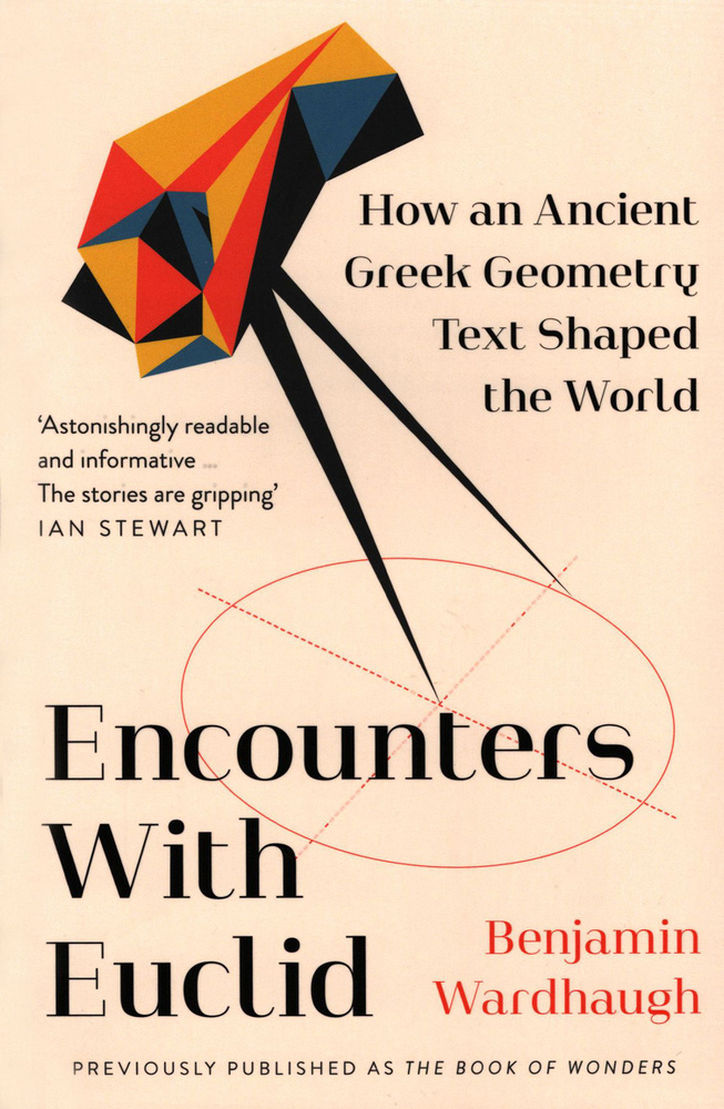 Encounters with Euclid. How an Ancient Greek Geometry Text Shaped the ...
