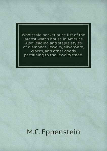 Wholesale pocket price list of the largest watch house in America. Also ...