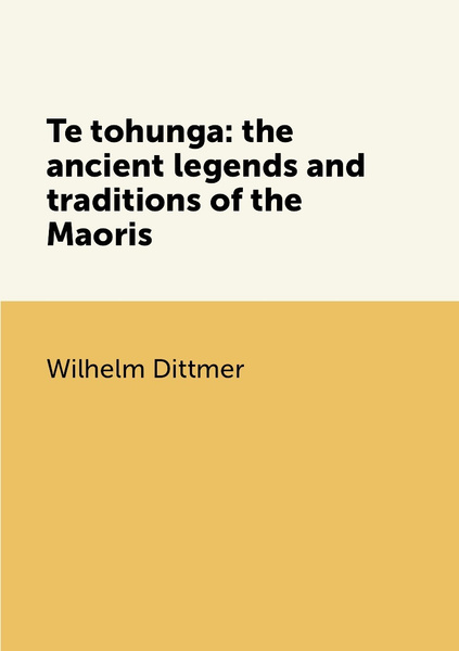 Te tohunga: the ancient legends and traditions of the Maoris купить на ...