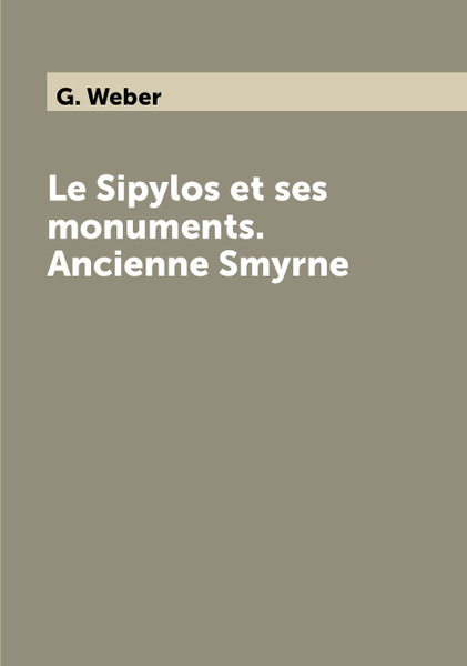 Le Sipylos et ses monuments. Ancienne Smyrne купить на OZON по низкой ...