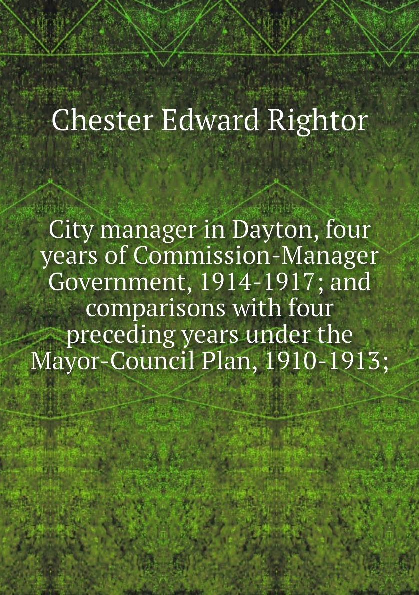 City manager in Dayton, four years of Commission-Manager Government ...
