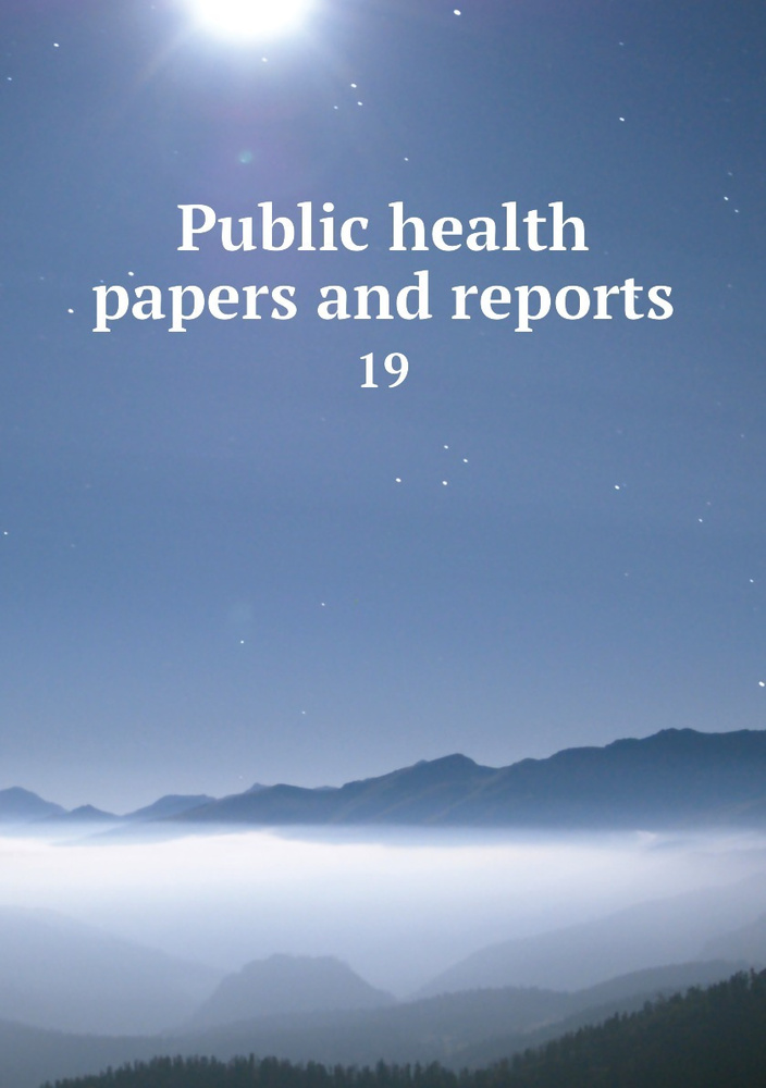 Public health papers and reports. 19 - купить с доставкой по выгодным ...