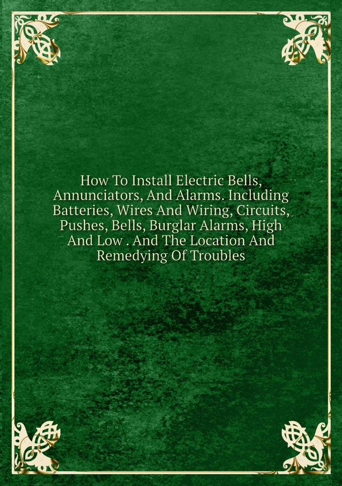 How To Install Electric Bells, Annunciators, And Alarms. Including ...