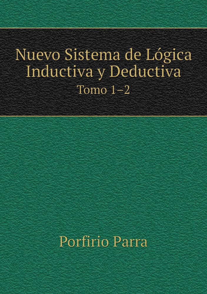 Nuevo Sistema de.Logica Inductiva y.Deductiva. Tomo 1.2 купить на OZON ...