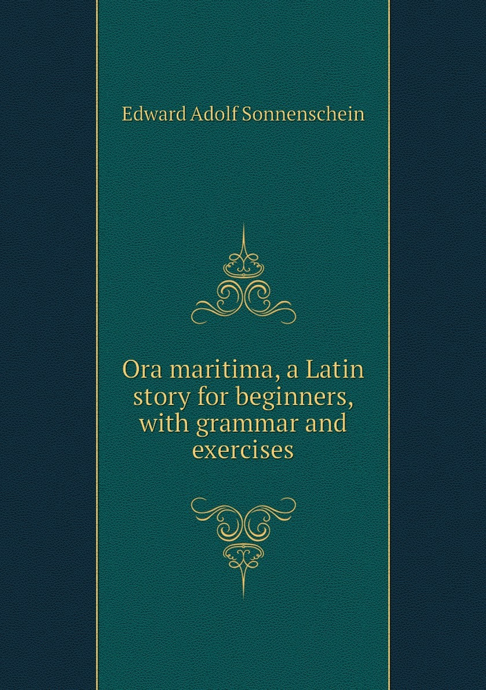 Ora maritima, a Latin story for beginners, with grammar and exercises ...