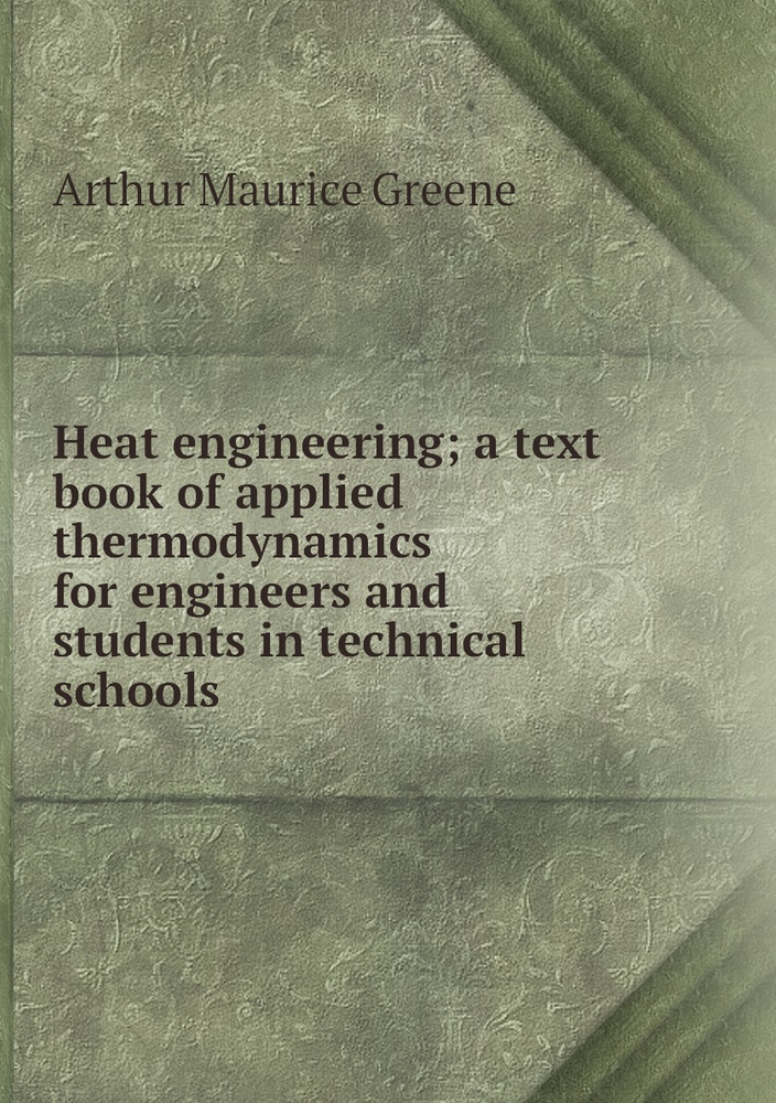 Heat engineering; a text book of applied thermodynamics for engineers ...