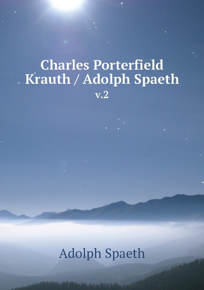 Charles Porterfield Krauth / Adolph Spaeth. v.2 - купить с доставкой по ...
