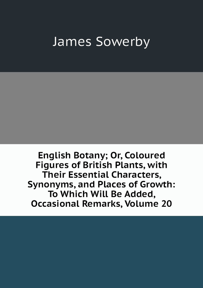 English Botany; Or, Coloured Figures of British Plants, with Their ...