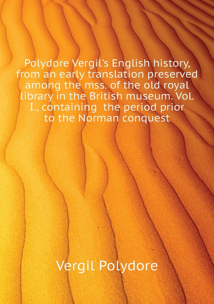 Polydore Vergil's English history, from an early translation preserved ...