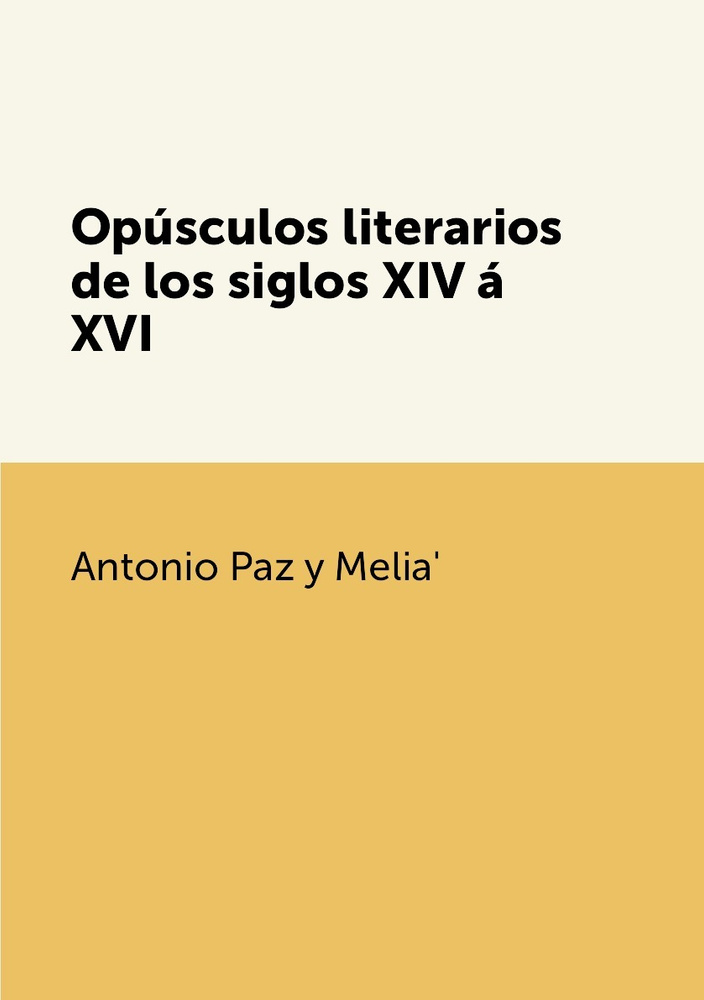 Opusculos literarios de los siglos XIV a XVI - купить с доставкой по ...