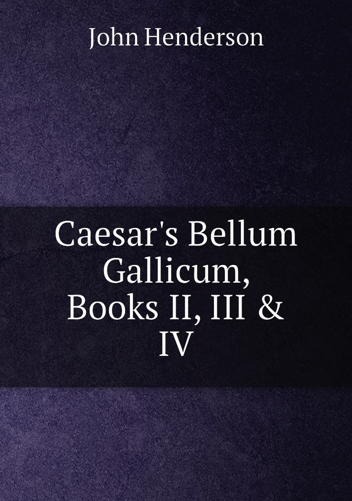 Caesar's Bellum Gallicum, Books II, III & IV - купить с доставкой по ...